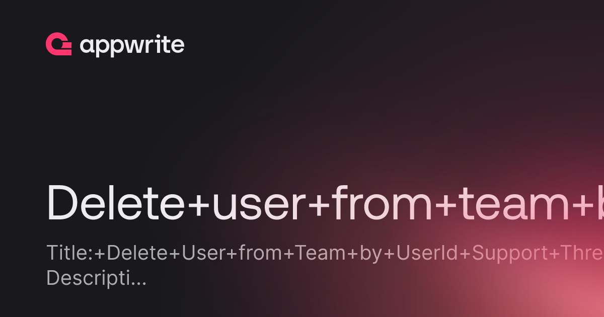 Delete user from team by UserId - Threads - Appwrite