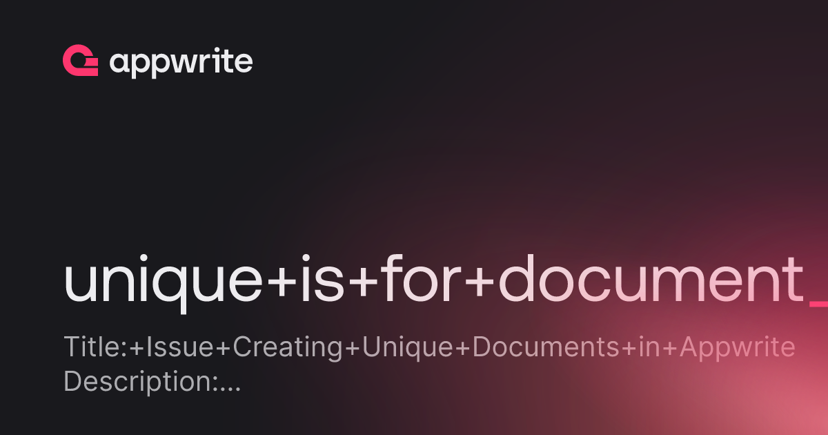 unique is for document - Threads - Appwrite