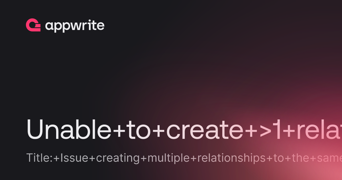 Unable to create >1 relationship to the same collection - Threads - Appwrite