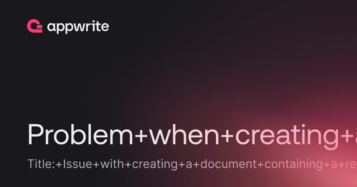 Problem When Creating A Document With A Relationship Attribute Threads Appwrite