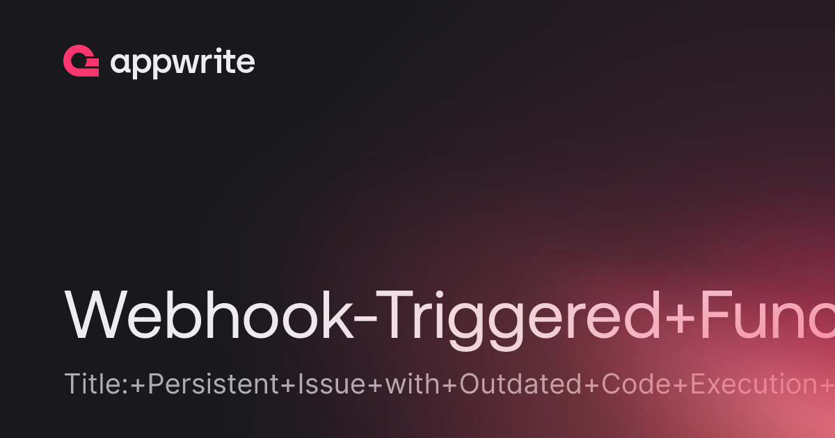 Webhook-Triggered Function Persistently Executing Stale/Cached Code ...