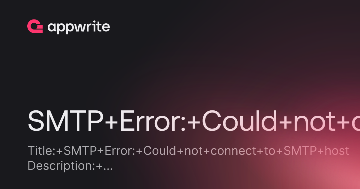 SMTP Error: Could not connect to SMTP host - Threads - Appwrite