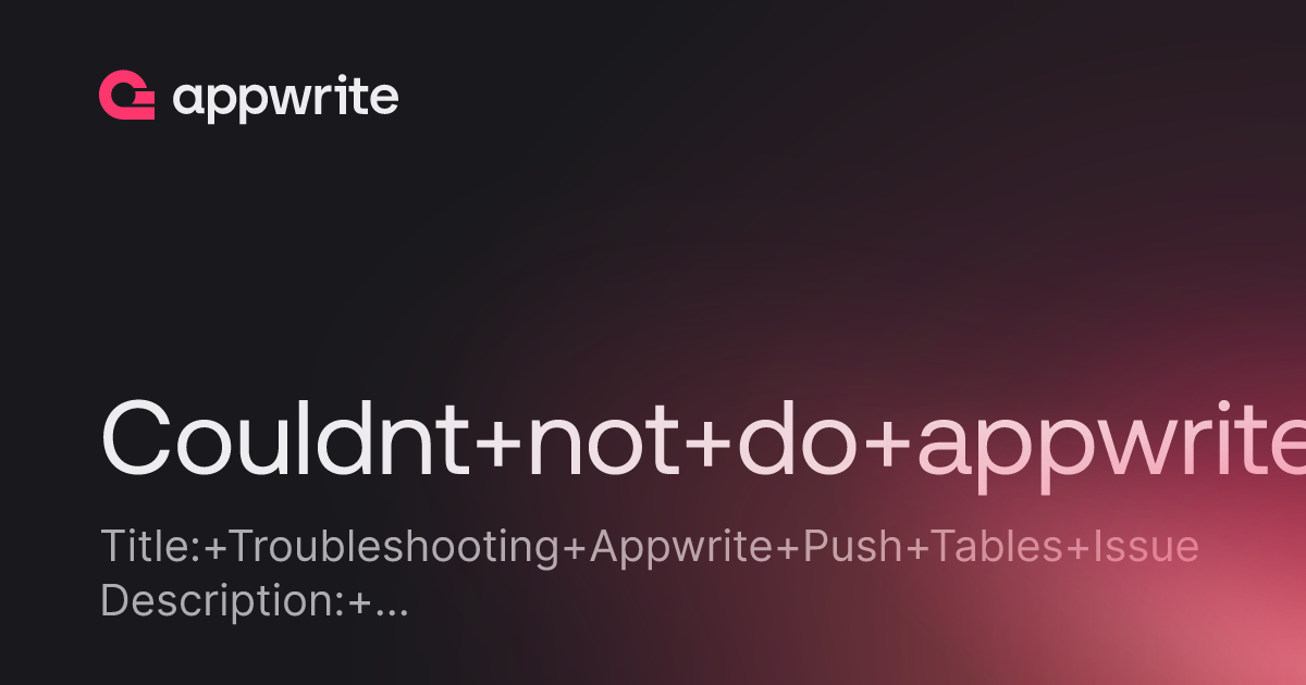 Couldnt not do appwrite push tables - Threads - Appwrite
