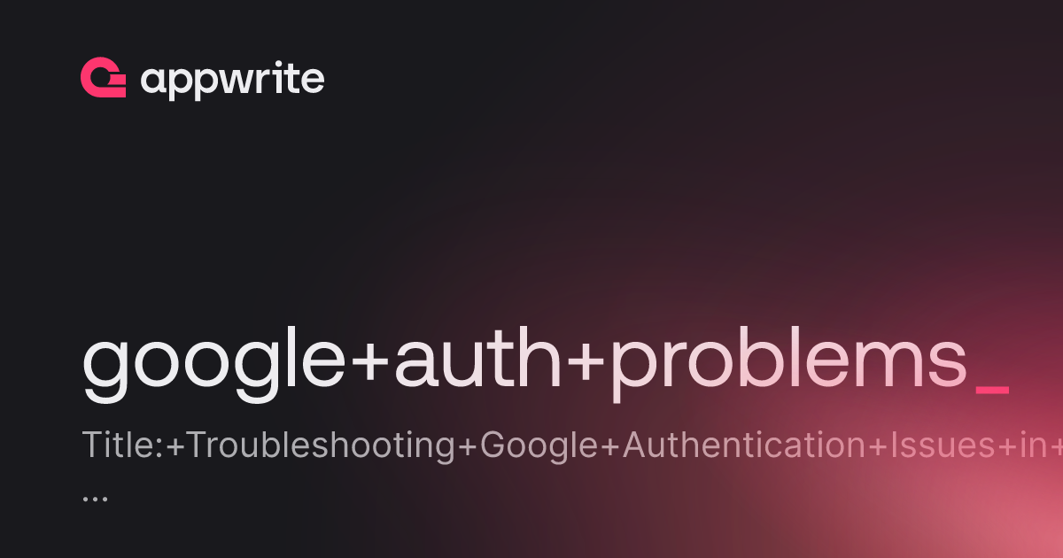 google auth problems - Threads - Appwrite