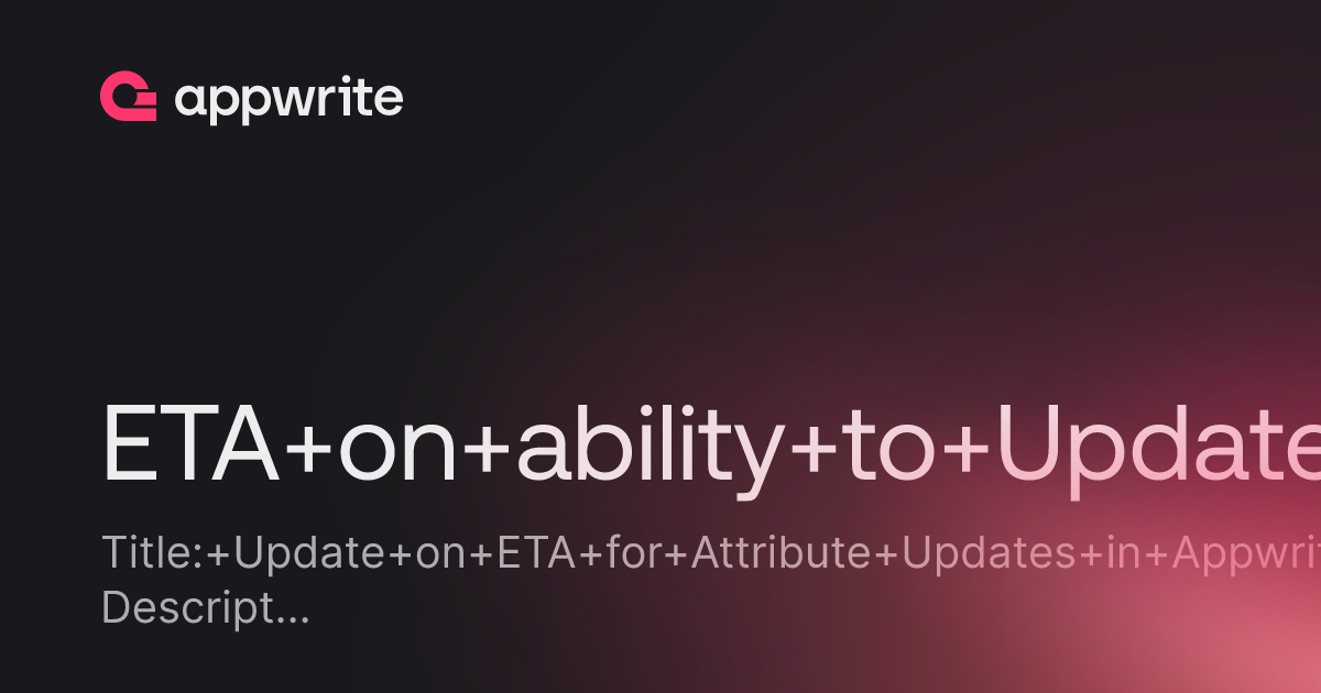 Eta On Ability To Update Attributes Threads Appwrite