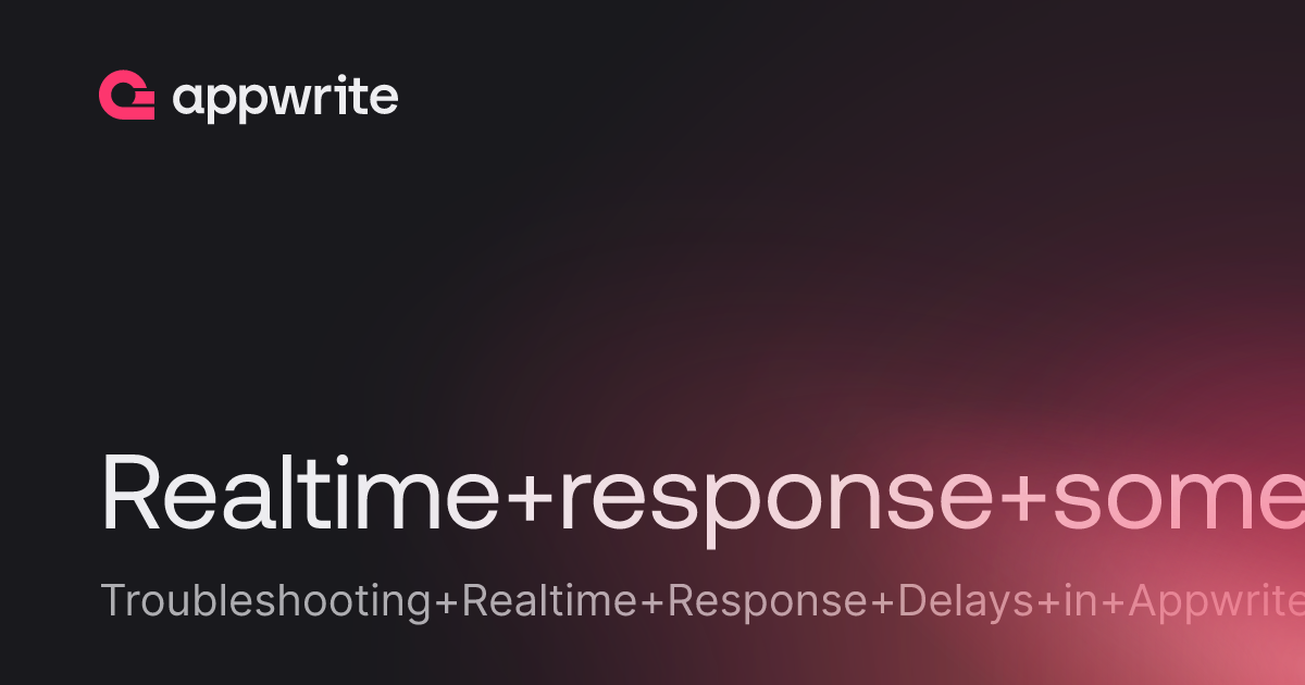 Realtime response sometimes delay. - Threads - Appwrite