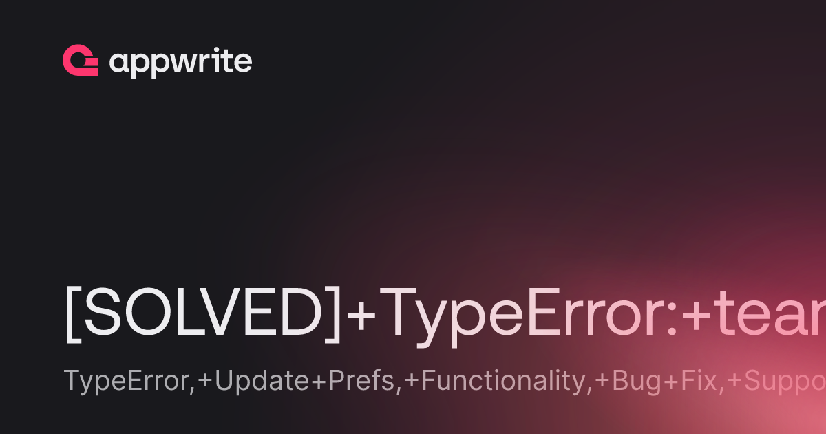 [solved] Typeerror Teams Updateprefs Is Not A Function Threads Appwrite