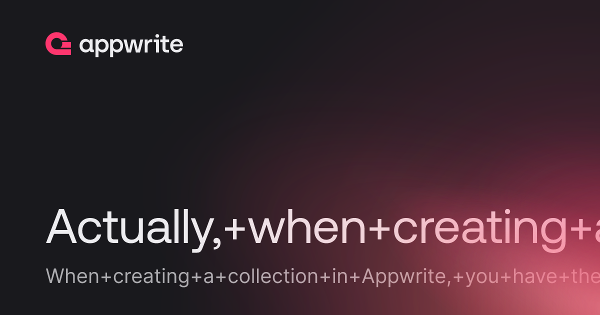 Actually When Creating A Collection What Options Do I Have Threads Appwrite