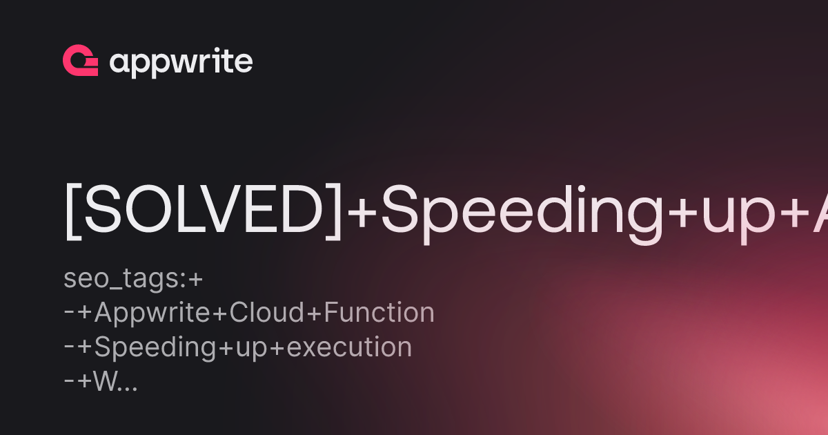 Solved Speeding Up Appwrite Cloud Function Execution Threads Appwrite