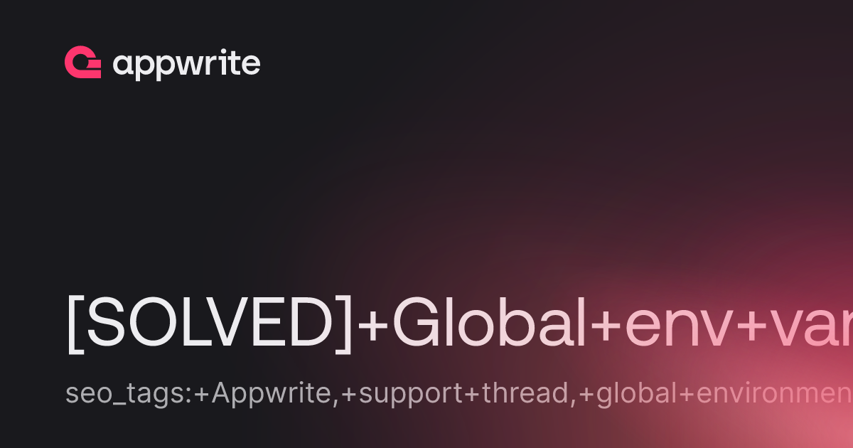 Solved Global Env Variables Are Not Working In Functions Threads Appwrite