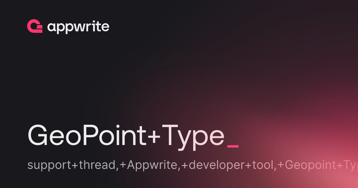 GeoPoint Type - Threads - Appwrite